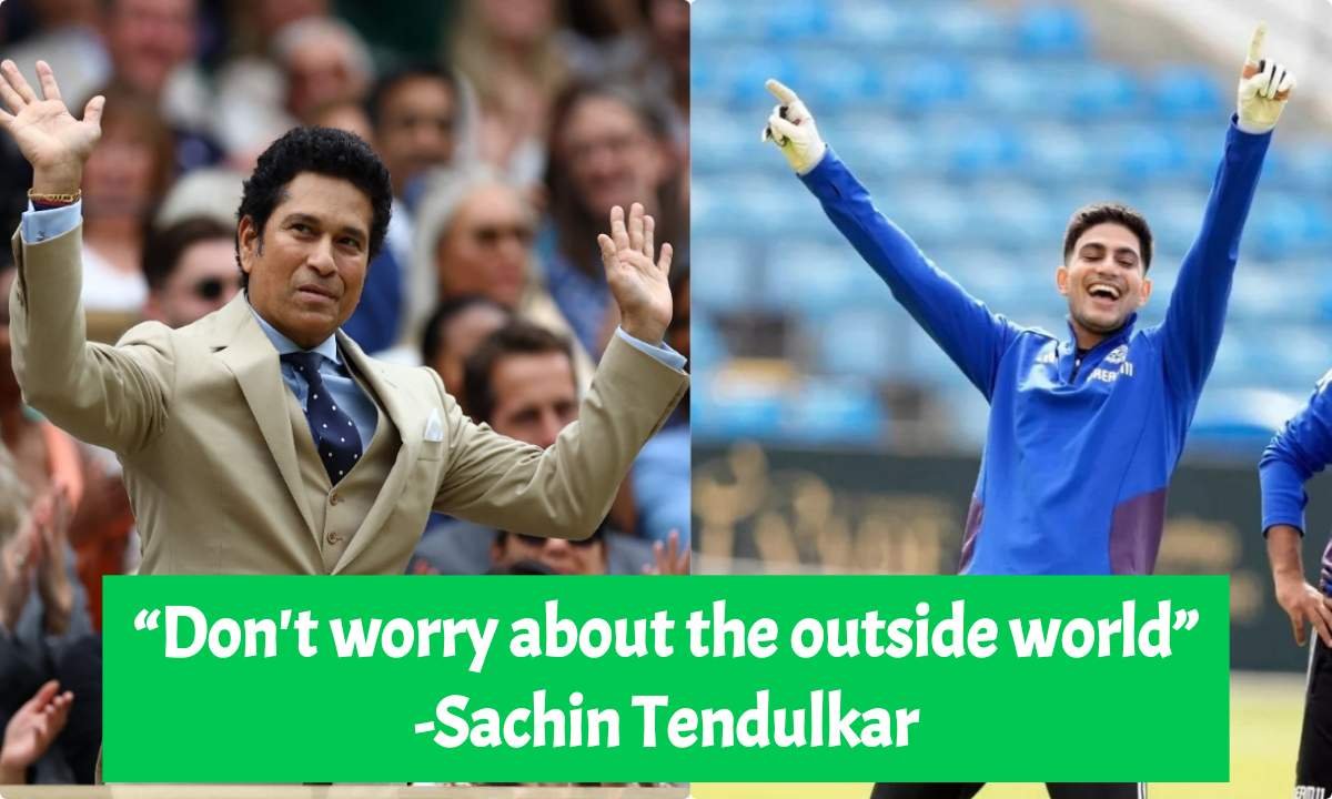 “Don't worry about the outside world” Sachin Tendulkar’s Golden Advice to Shubman