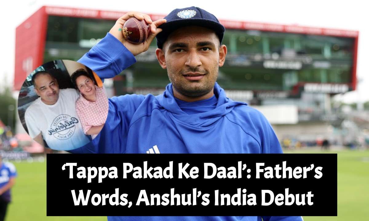 ‘Beta Tappa Pakad Ke Daalta Reh’: Anshul Kamboj Turns Father’s Words ...