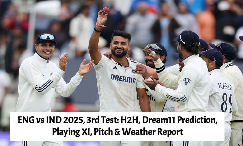 ENG vs IND 2025: 3rd Test Match, Head to Head, Dream11 Prediction ...