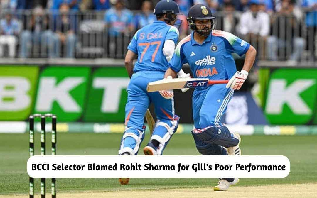 BCCI Selector Blamed Rohit Sharma for Shubman Gill's Poor Performance ...