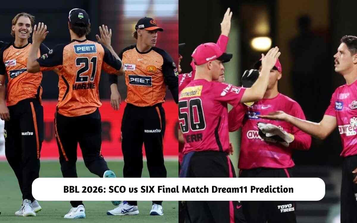 BBL 2026: SCO vs SIX Final Match Dream11 Prediction Today, Pitch Report ...