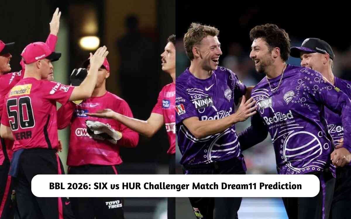 BBL 2026: SIX vs HUR Challenger Match Dream11 Prediction Today, Pitch ...