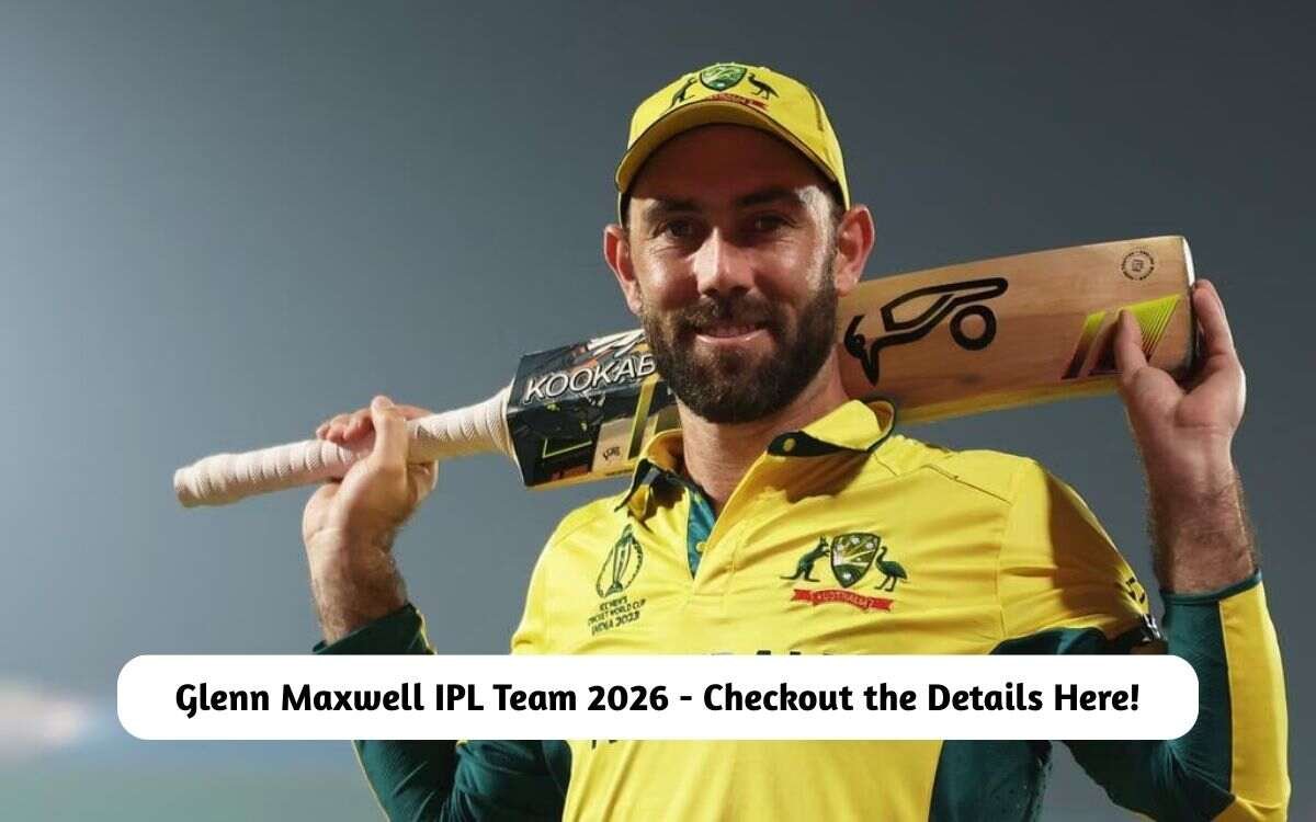 Glenn Maxwell IPL Team 2026 - Checkout the Details Here! – crictrends.in
