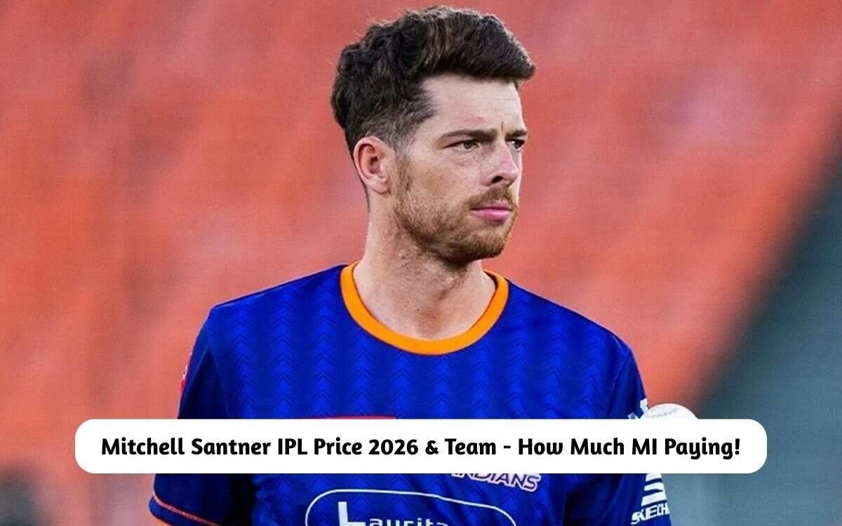 Mitchell Santner IPL Price 2026 & Team - How Much MI Paying The New ...