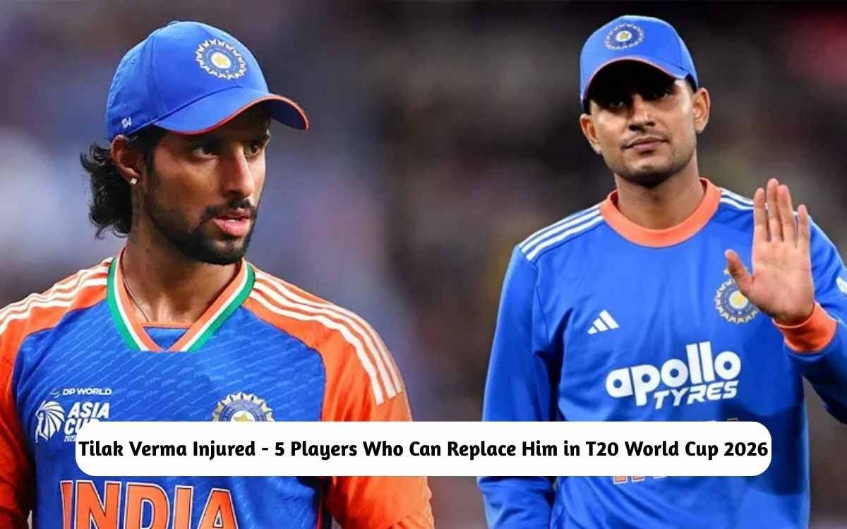 Tilak Verma Injured - 5 Players Who Can Replace Him in T20 World Cup 2026 – crictrends.in